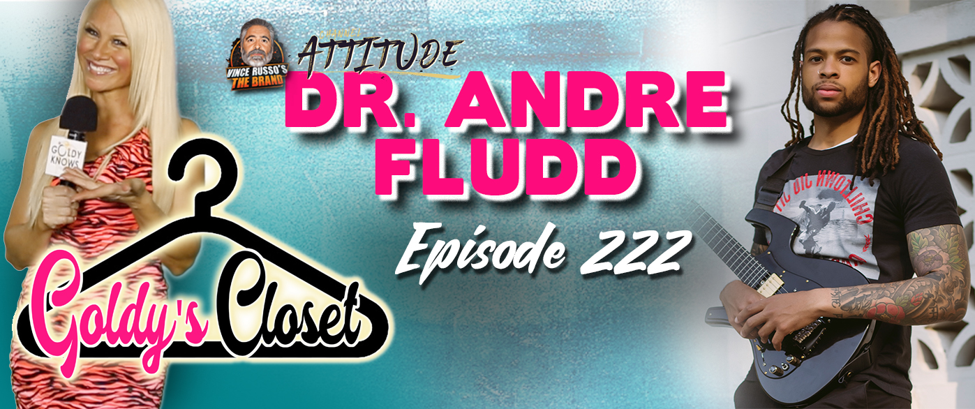 GOLDY’S CLOSET – DR. ANDRE FLUDD – Vince Russo's The Brand